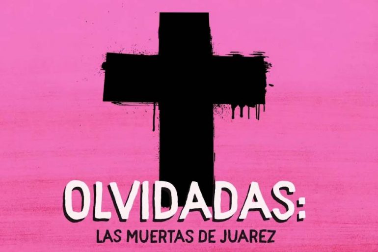 “Olvidadas: las muertas de Juárez”, un podcast perturbador sobre el ...
